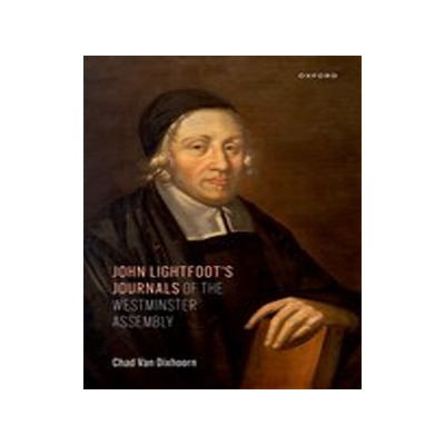 [预订]John Lightfoot’s Journals of the Westminster Assembly