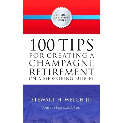 预订 100 Tips for Creating a Champagne Retirement on a Shoestring Budget: 9780692876183