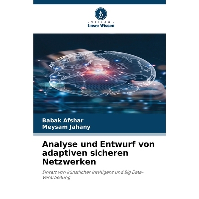 预订 Analyse und Entwurf von adaptiven sicheren Netzwerken: Einsatz von künstlicher Intelligenz und Big Data-Verarbeitu