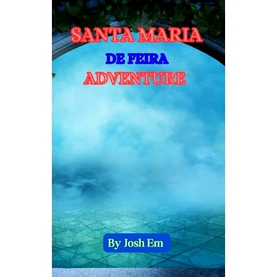 预订 Santa Maria de Feira Adventure: Feira Adventures: The Legend Lives On: 9798882979125
