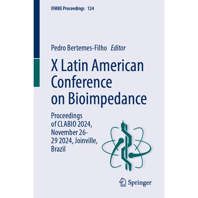 预订 X Latin American Conference on Bioimpedance Proceedings of CLABIO 2024, November 26-29, 2024, Joinville, Brazil 第1
