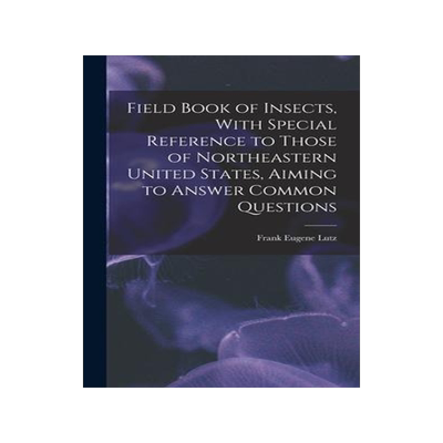 [预订]Field Book of Insects, With Special Reference to Those of Northeastern United States, Aiming to Answ 9781016411066