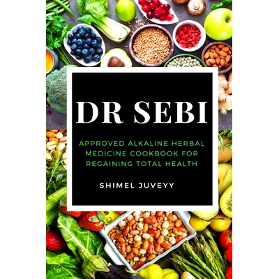 预订 Dr Sebi: Approved Alkaline Herbal Medicine Cookbook For Regaining Total Health