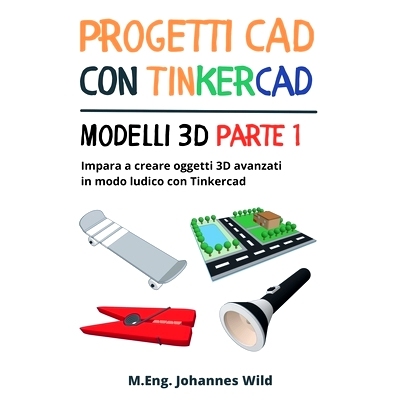 预订 Progetti CAD con Tinkercad Modelli 3D Parte 1: Impara a creare oggetti 3D avanzati in modo ludico con Tinkercad: 97