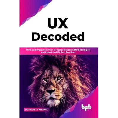 预订 UX Decoded: Think and Implement User-Centered Research Methodologies, and Expert-Led UX Best Practices