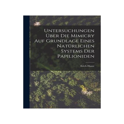 [预订]Untersuchungen Über Die Mimicry Auf Grundlage Eines Natürlichen Systems Der Papilioniden 9781015282827