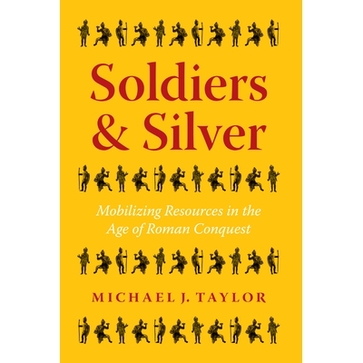 预订 Soldiers and Silver: Mobilizing Resources in the Age of Roman Conquest 士兵和白银：在罗马征服时代动员资源: 97814773