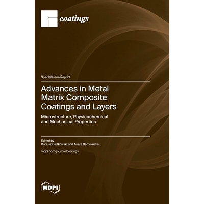 预订 Advances in Metal Matrix Composite Coatings and Layers: Microstructure, Physicochemical and Mechanical Properties: