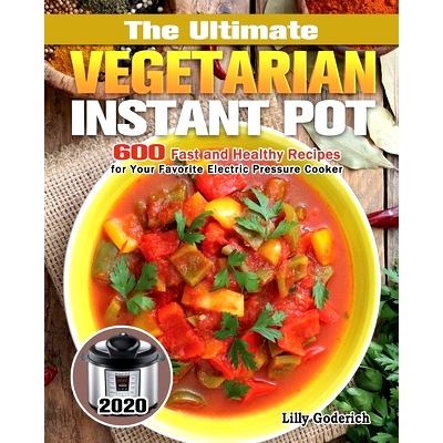 预订 The Ultimate Vegetarian Instant Pot 2020: 600 Fast and Healthy Recipes for Your Favorite Electric Pressure Cooker