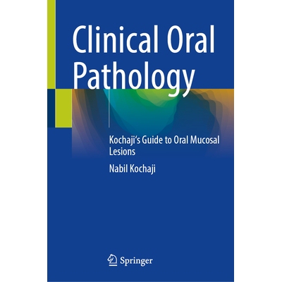 预订 Clinical Oral Pathology: Kochaji’s Guide to Oral Mucosal Lesions 临床口腔病理学：科查吉口腔黏膜病变指南: 978303211