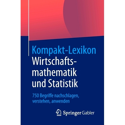 预订 Kompakt-Lexikon Wirtschaftsmathematik und Statistik: 750 Begriffe nachschlagen, verstehen, anwenden: 9783658031800