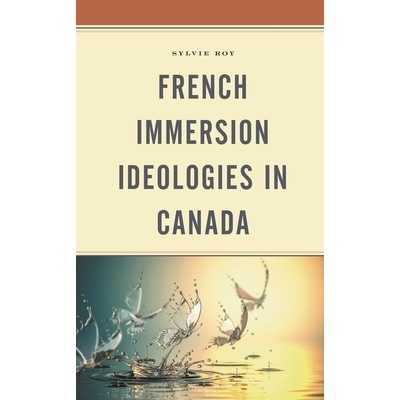 预订 French Immersion Ideologies in Canada 加拿大的法语沉浸式意识形态: 9781793612731