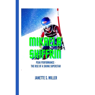 预订 Mikaela Shiffrin: Peak Performance -The Rise of a Skiing Superstar: 9798332311277