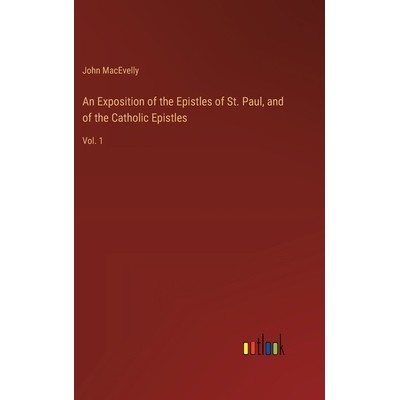 预订 An Exposition of the Epistles of St. Paul, and of the Catholic Epistles: Vol. 1: 9783385228863