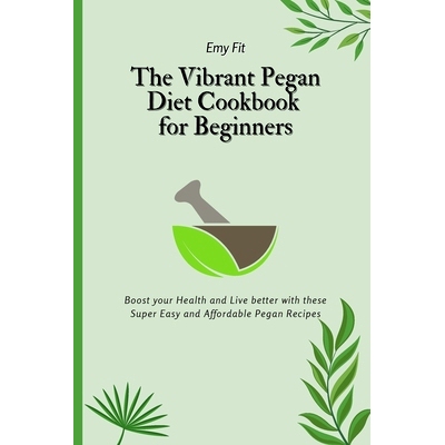 预订 The Vibrant Pegan Diet Cookbook for Beginners: Boost your Health and Live better with these Super Easy and Affordab