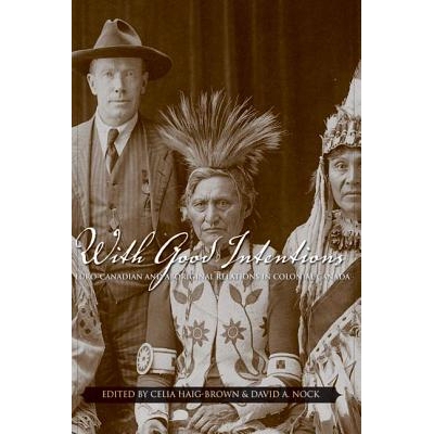 预订 With Good Intentions: Euro-Canadian and Aboriginal Relations in Colonial Canada: 9780774811378
