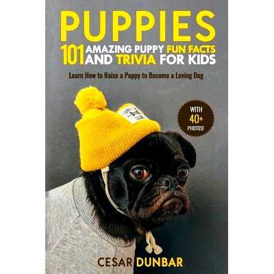 预订 Puppies: 101 Amazing Puppy Fun Facts and Trivia for Kids: Learn How to Raise a Puppy to Become a Loving Dog (WITH 4