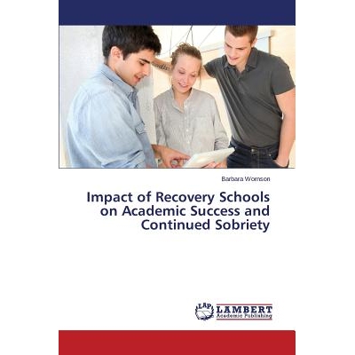 预订 Impact of Recovery Schools on Academic Success and Continued Sobriety: 9783659517952
