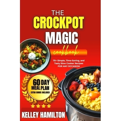 预订 The Crockpot Magic Cookbook: 75+ Simple, Time-Saving, and Tasty Slow Cooker Recipes For Any Occasion: 9798335334358