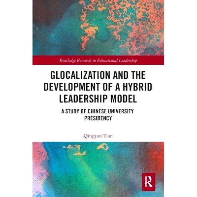 预订 Glocalization and the Development of a Hybrid Leadership Model: A Study of Chinese University Presidency 全球本地化