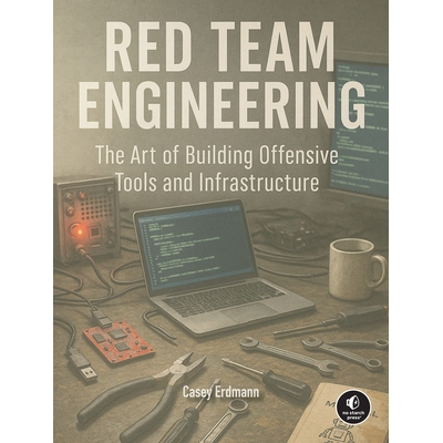 预订 Red Team Engineering: The Art of Building Offensive Tools and Infrastructure: 9781718504264