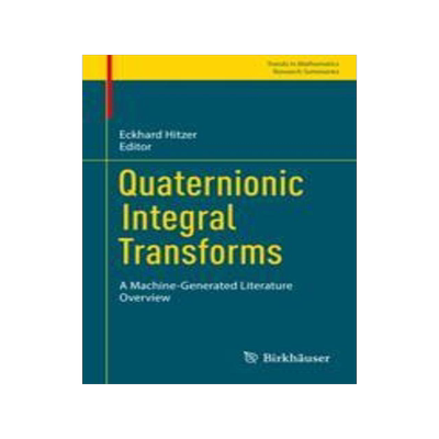 [预订]Quaternionic Integral Transforms: A Machine-Generated Literature Overview 9783031283741