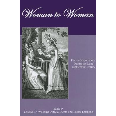 预订 Woman to Woman: Female Negotiations During the Long Eighteenth Century: 9781611491432