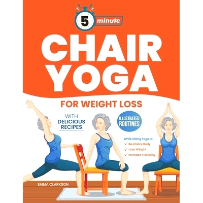 预订 5-Minute Chair Yoga for Weight Loss: Illustrated Routines and Low-Impact Exercises to Lose Weight While Sitting on