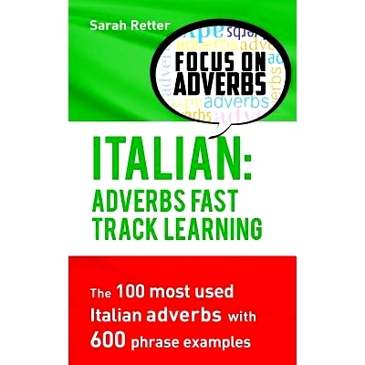 预订 Italian: Adverbs Fast Track Learning: The 100 most used Italian adverbs with 600 phrase examples.: 9781539404644