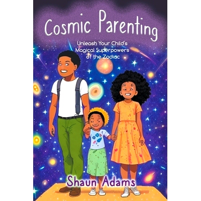 预订 Cosmic Parenting: Unleash Your Child’s Magical Superpowers of the Zodiac: 9798215674086