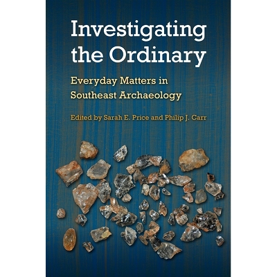预订 Investigating the Ordinary: Everyday Matters in Southeast Archaeology 探究平凡：东南考古中的日常事务: 9781683404439