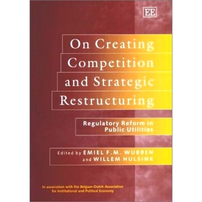 预订 On Creating Competition and Strategic Restructuring: Regulatory Reform in Public Utilities 创造竞争与战略重组：公用