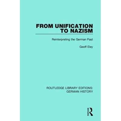 预订 From Unification to Nazism: Reinterpreting the German Past 从统一到纳粹主义：重新解读德国的过去: 9780367230920
