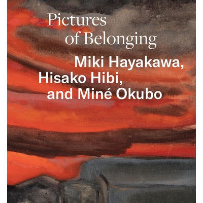 预订 Pictures of Belonging: Miki Hayakawa, Hisako Hibi, and Miné Okubo 所属图片：早川美纪、日比久子、大久保峰: 97805203
