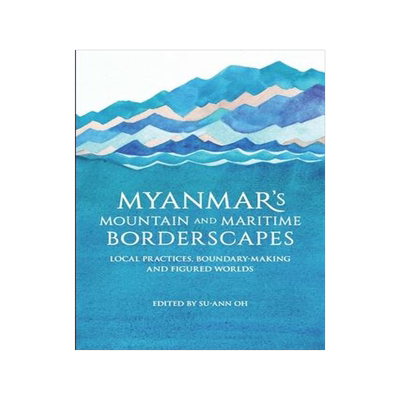 [预订]Myanmarâ€™s Mountain and Maritime Borderscapes 9789814695763