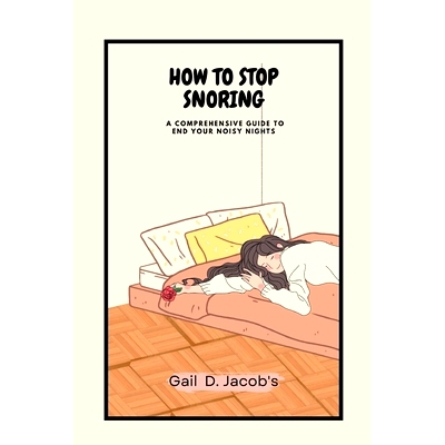 预订 How to S* Snoring: A Comprehensive Guide to End Your Noisy Nights: 9798393088323