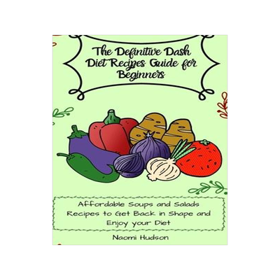 [预订]The Definitive Dash Diet Recipes Guide for Beginners: Affordable Soups and Salads Recipes to Get Bac 9781802690828