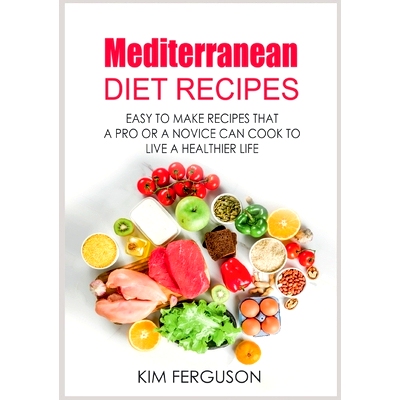 预订 Mediterranean Diet Recipes: Easy to Make Recipes That a Pro or a Novice Can Cook To Live a Healthier Life
