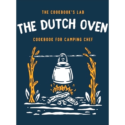 预订 The Dutch Oven Cookbook for Camping Chef: Over 300 fun, tasty, and easy to follow Campfire recipes for your outdoor