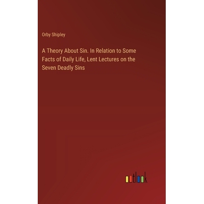 预订 A Theory About Sin. In Relation to Some Facts of Daily Life, Lent Lectures on the Seven Deadly Sins: 9783385369801