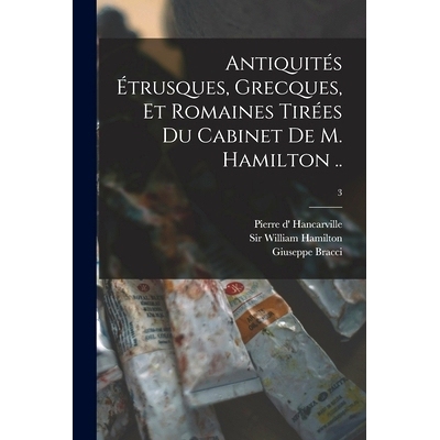 预订 Antiquités Étrusques, Grecques, Et Romaines Tirées Du Cabinet De M. Hamilton ..; 3: 9781015332294