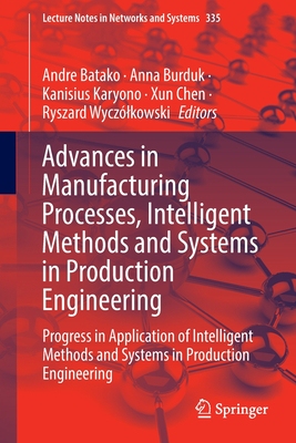 【预订】Advances in Manufacturing Processes, Intelligent Methods and Systems 9783030905316