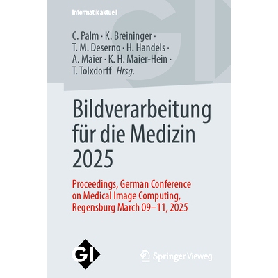 预订 Bildverarbeitung Für Die Medizin 2025: Proceedings, German Conference on Medical Image Computing, Regensburg March