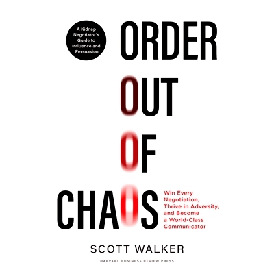 预订 Order Out of Chaos: Win Every Negotiation, Thrive in Adversity, and Become a World-Class Communicator