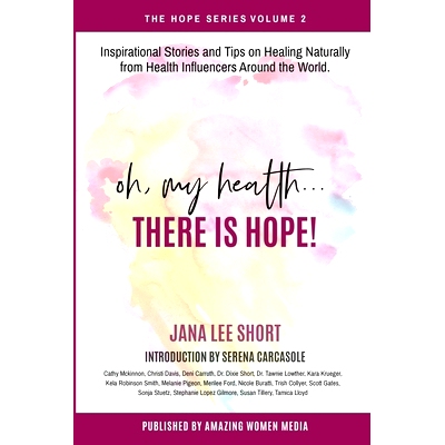 预订 Oh, My Health... There is Hope!: Inspirational Stories and Tips on Healing Naturally from Health Influencers Around