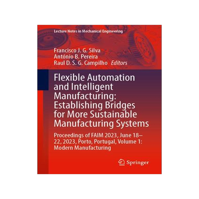 [预订]Flexible Automation and Intelligent Manufacturing: Establishing Bridges for More Sustainable Manufac 9783031382406