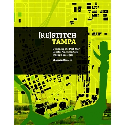 预订 (Re)Stitch Tampa: Riverfront-Designing the Post-War Coastal American City through Ecologies (Re)Stitch Tampa：河边