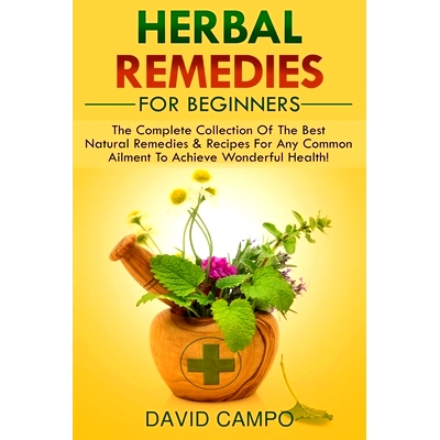 预订 Herbal Remedies For Beginners: The Complete Collection Of The Best Natural Remedies & Recipes For Any Common Ailmen