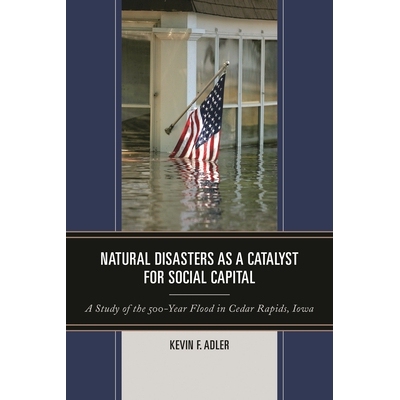 预订 Natural Disasters as a Catalyst for Social Capital: A Study of the 500-Year Flood in Cedar Rapids, Iowa 社会资本催