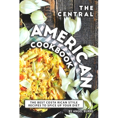 预订 The Central American Cookbook: The Best Costa Rican Style Recipes to Spice up your Diet: 9781695560970